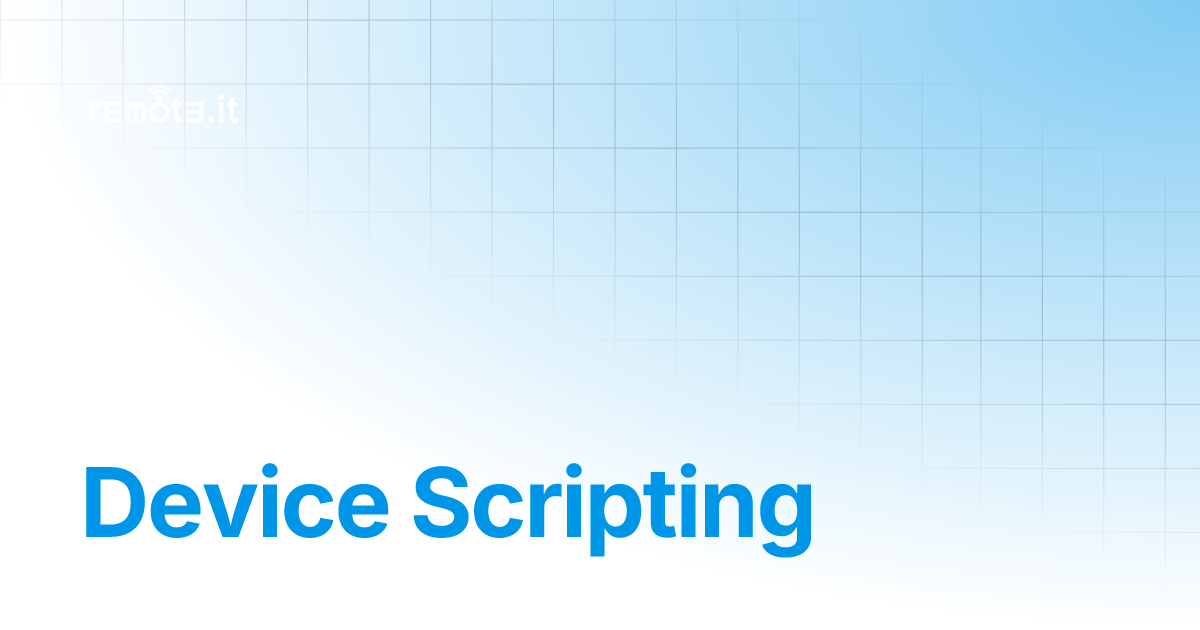 Device Scripting | Remote.It