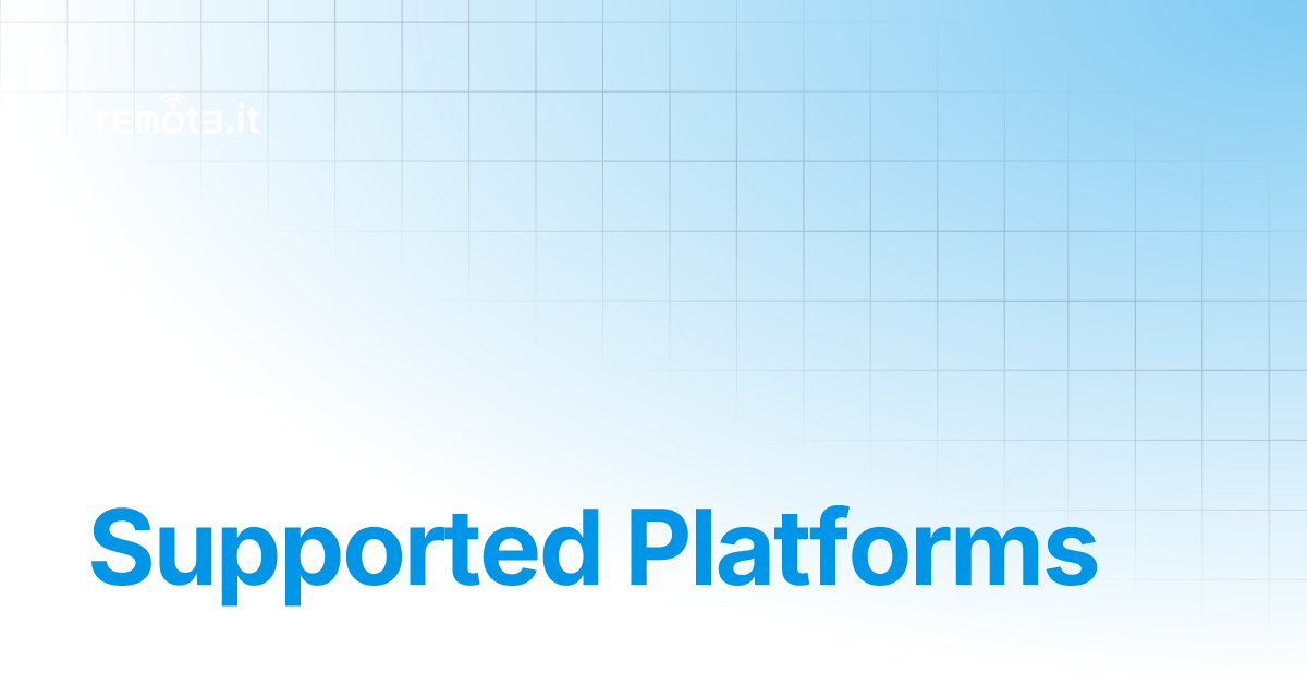 Supported Platforms | Remote.It